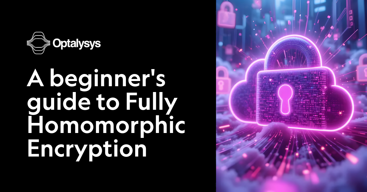 A beginner's guide to Fully Homomorphic Encryption (FHE) - Optalysys